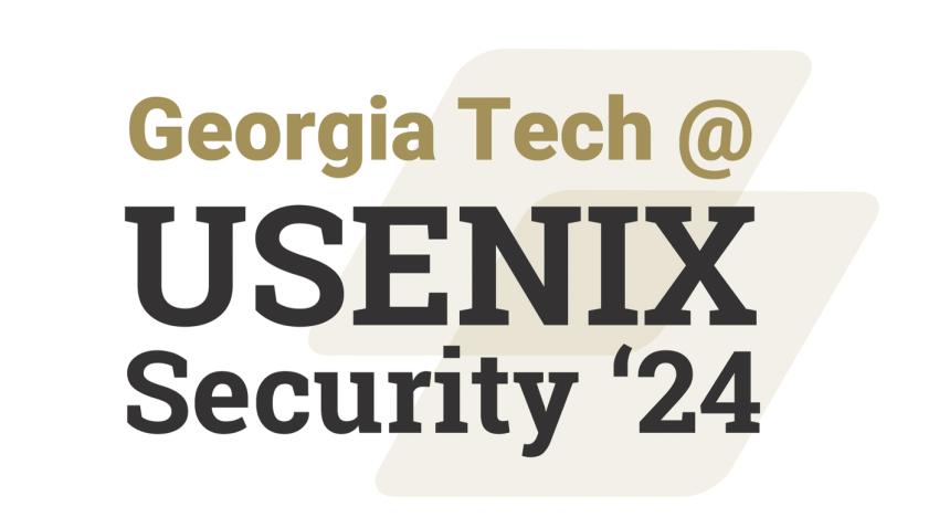 Georgia Tech @ USENIX Security 2024 | School of Cybersecurity and Privacy